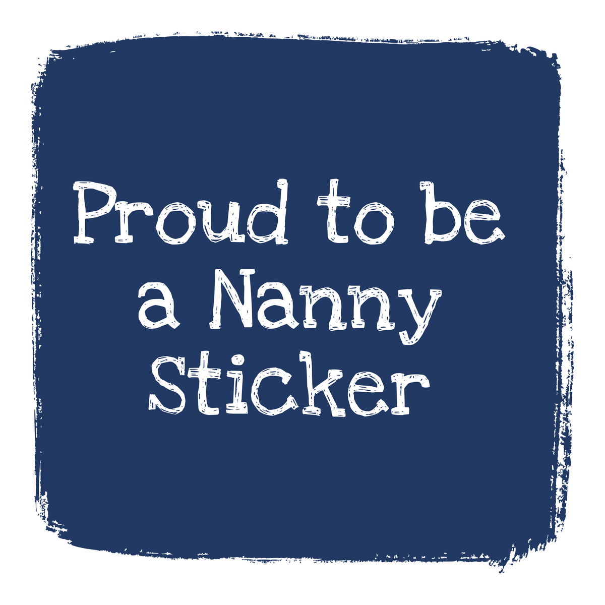 Proud to be a NANNY sticker – Our Nanny Diary